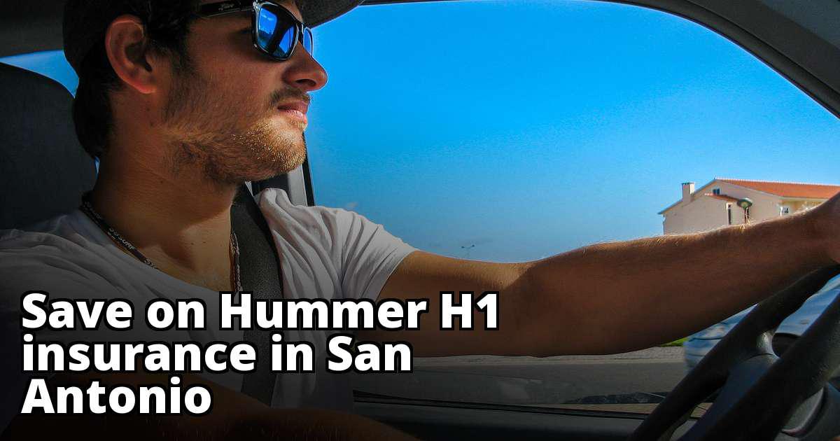 Best Rate Quotes for Hummer H1 Insurance in San Antonio, TX